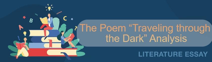The poem “Traveling through the Dark” by William Stafford